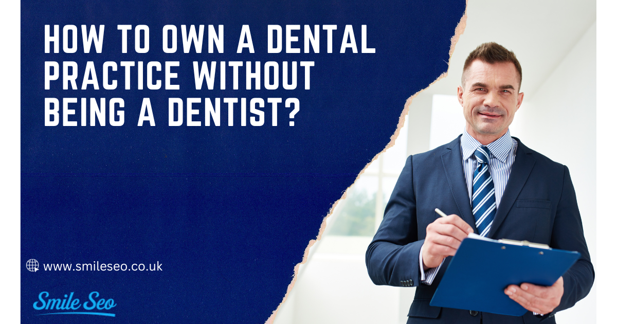 How To Own a Dental Practice Without Being a Dentist in 2023