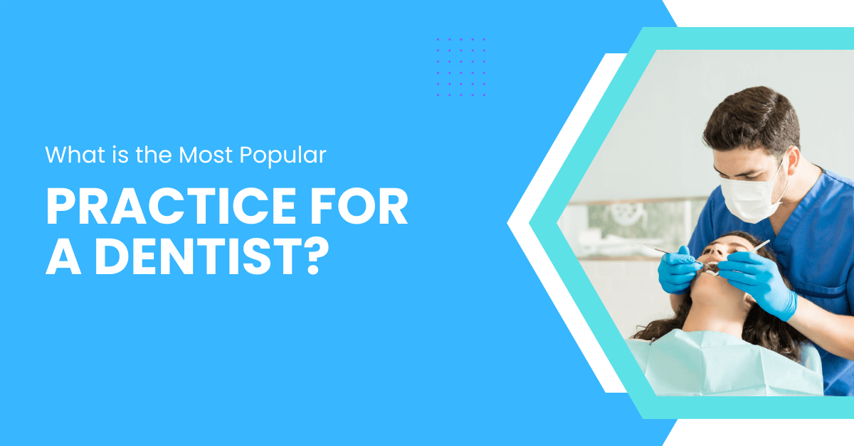 What is the Most Popular Practice for a Dentist?
